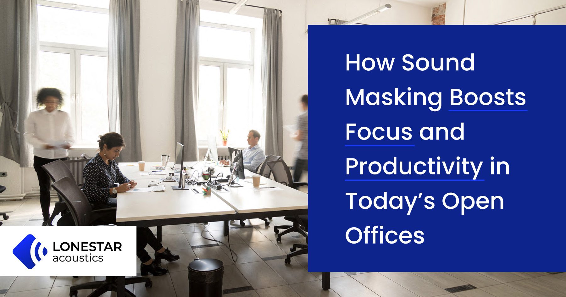 How Sound Masking Boosts Focus and Productivity in Today’s Open Offices